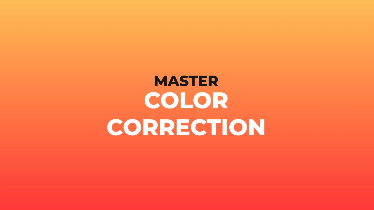 Mastering Colors: Guide To Video Color Correction Mastering Colors: Guide To Video Color Correction