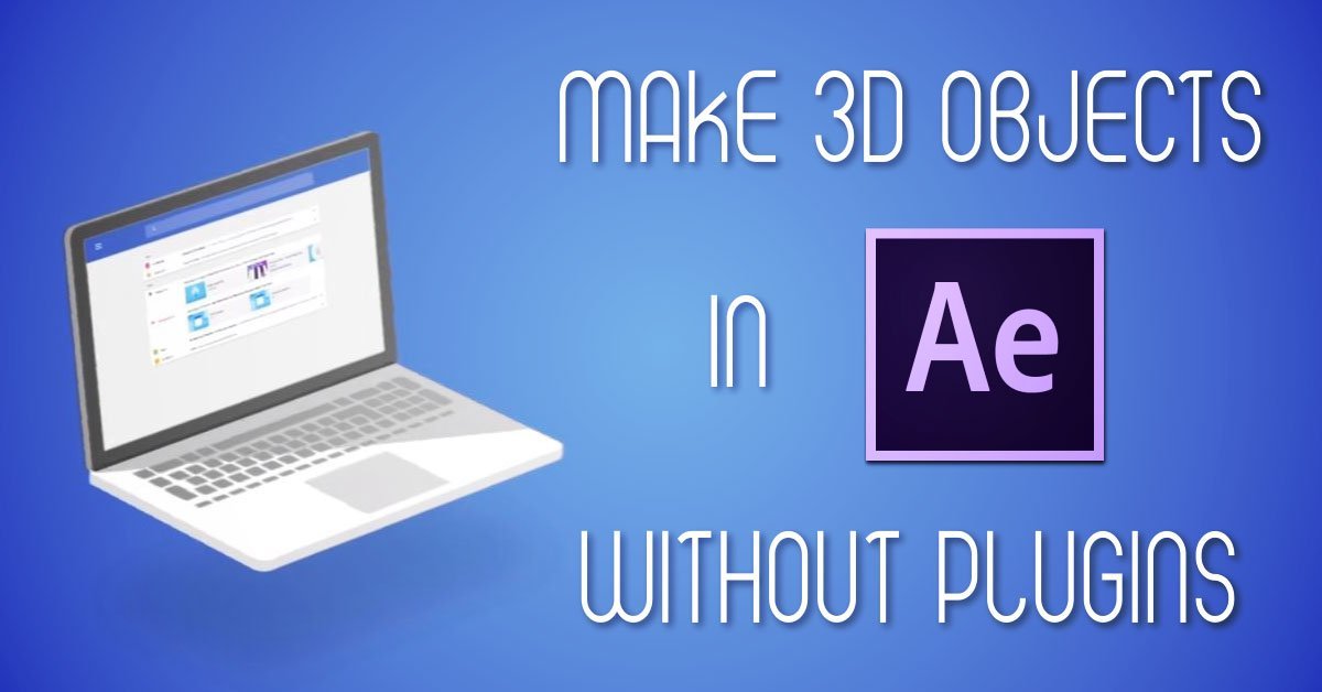 How To Make 3D Objects In After Effects Without Plugins